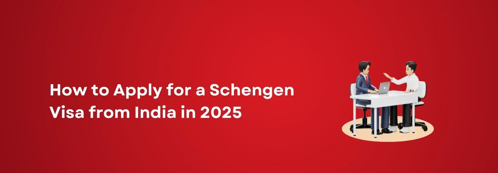How to Apply for a Schengen Visa from India in 2025